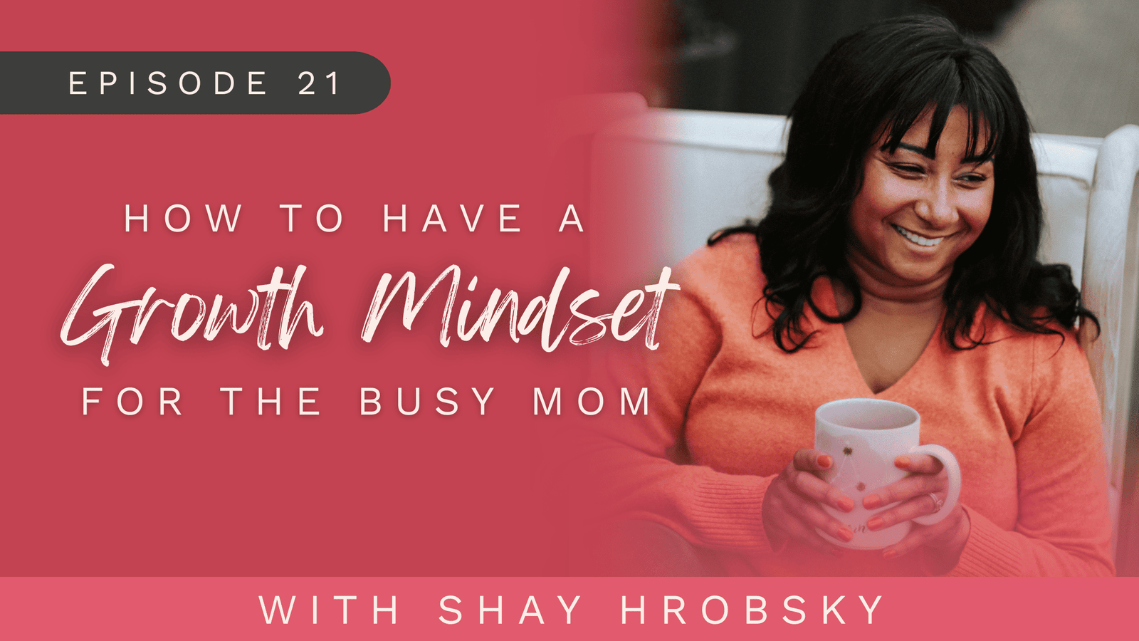 Ep. 21 - How To Have A Growth Mindset For The Busy Mom - Soul Fueled Life